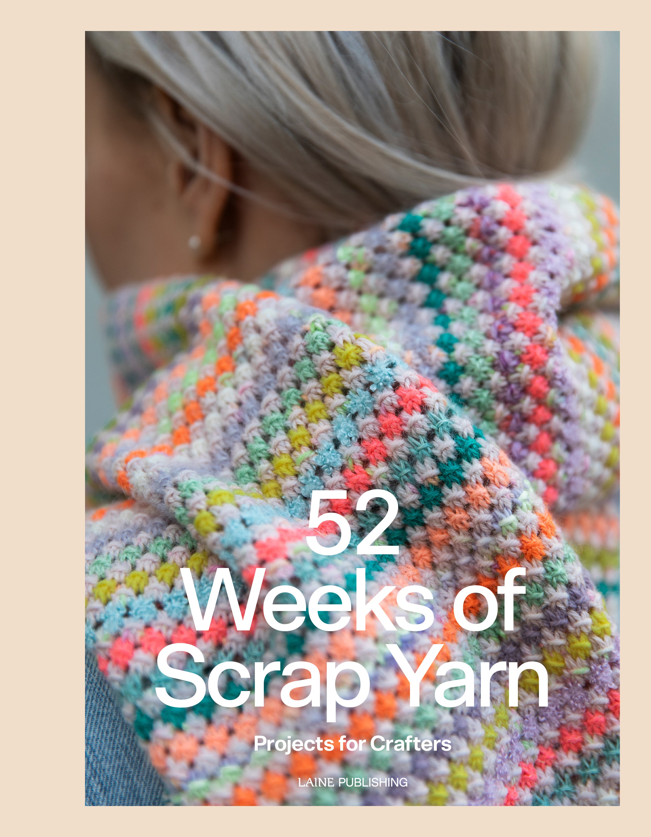 Laine 52 Weeks of Scrap Yarn: Projects for Crafters | Rumpelstiltskin ...